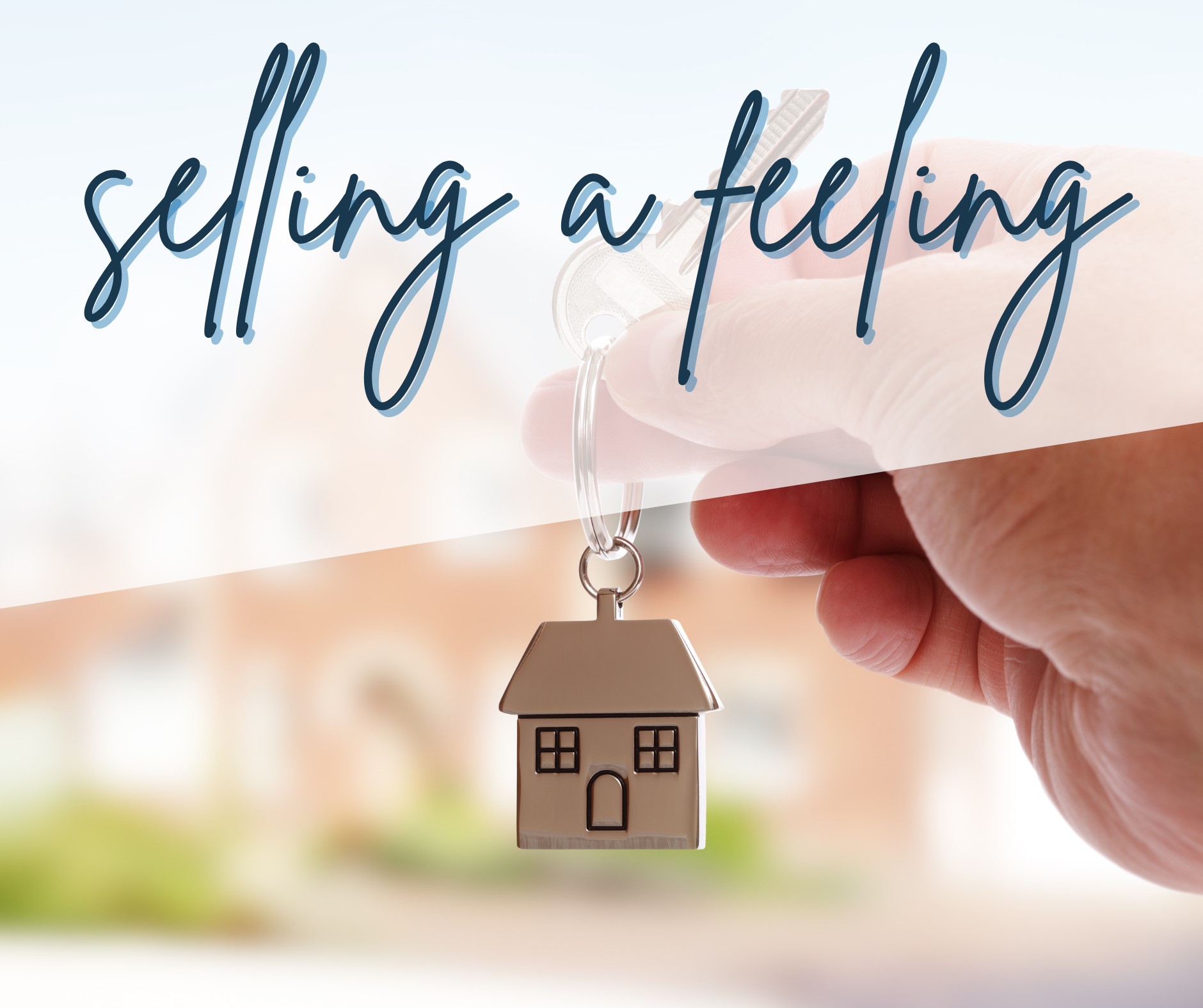 Why “Selling a Feeling” Matters in Home Sales | Lindsey & Associates